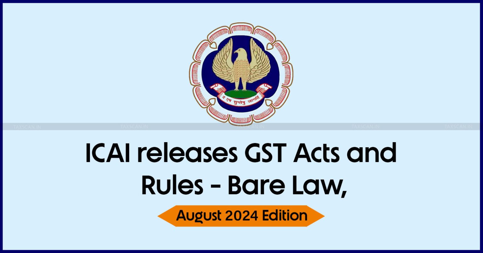 ICAI releases Latest GST Act and Rules Bare Law - 2024 August Edition