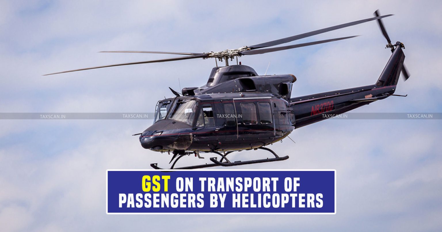 CBIC notifies 5% GST on Helicopter Passenger Transport on Seat-Share ...